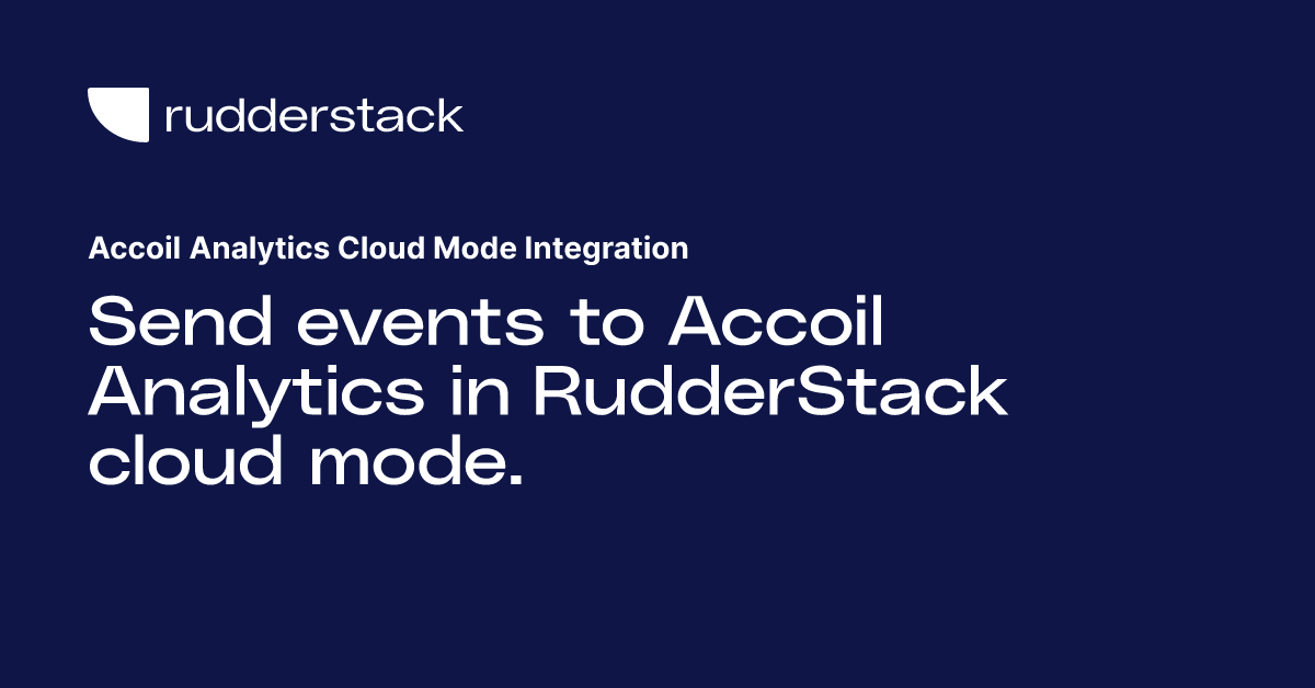 Accoil Analytics Cloud Mode Integration | RudderStack Docs