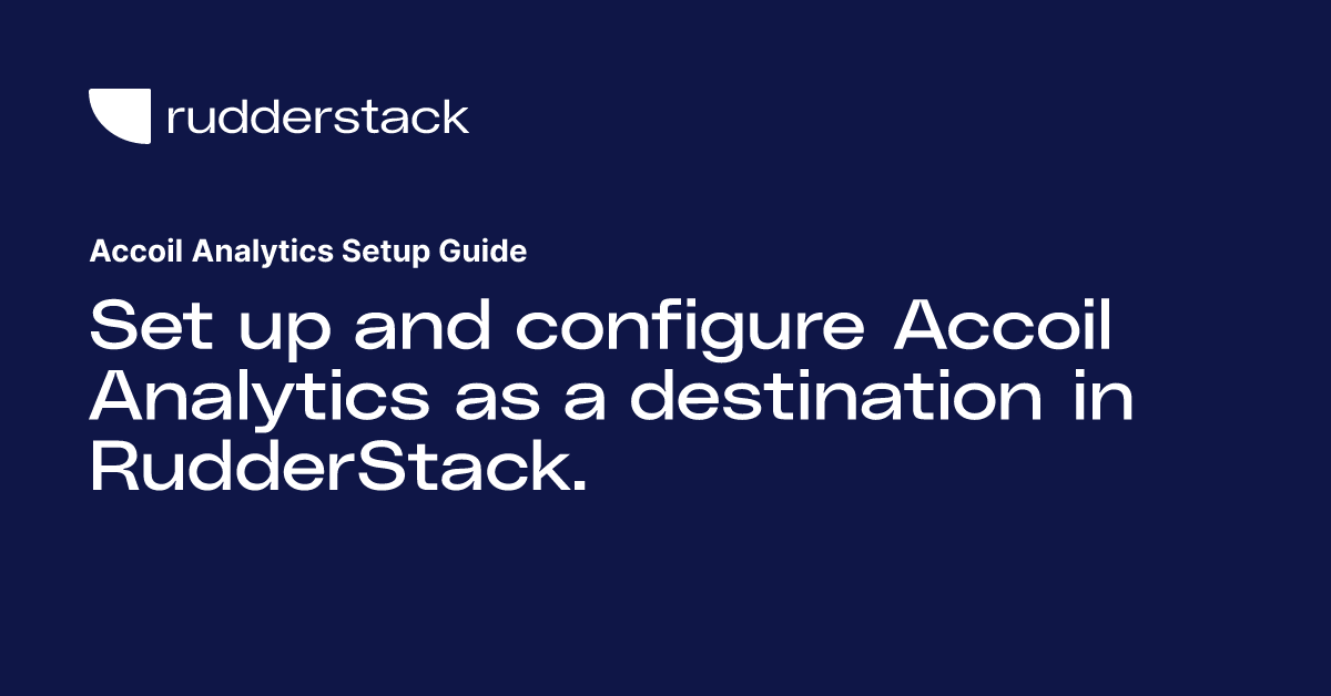 Accoil Analytics Setup Guide | RudderStack Docs