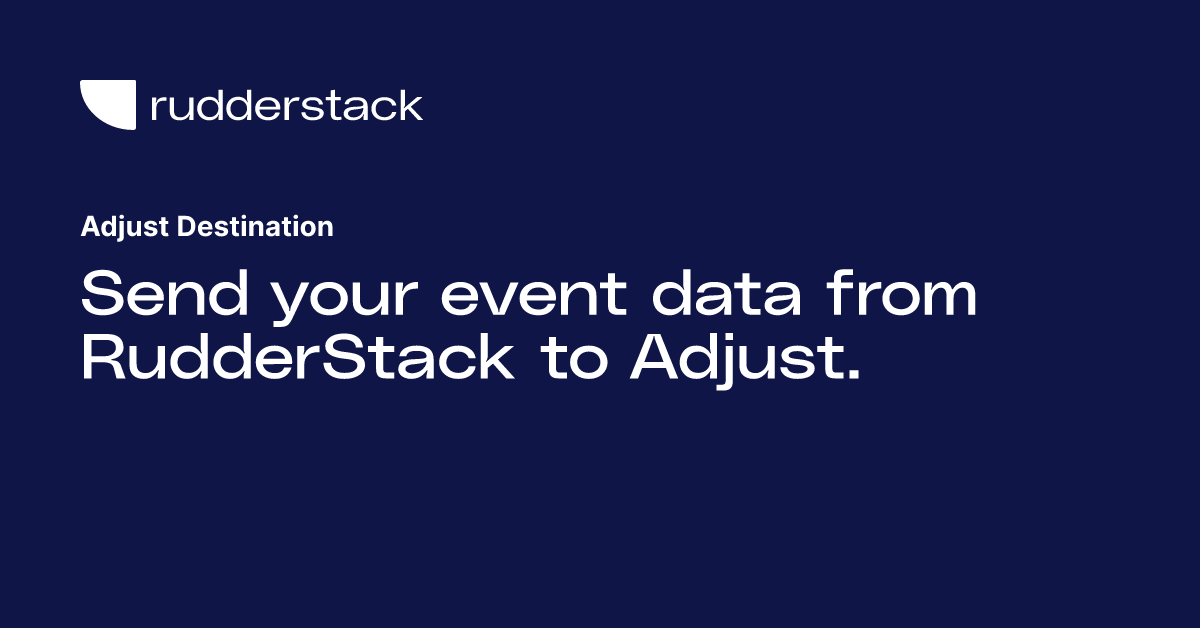 Adjust Destination | RudderStack Docs