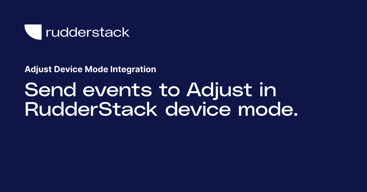Adjust Device Mode Integration | RudderStack Docs