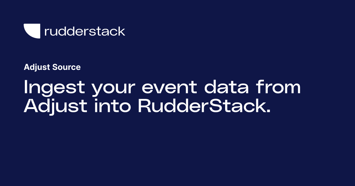 Adjust Source | RudderStack Docs