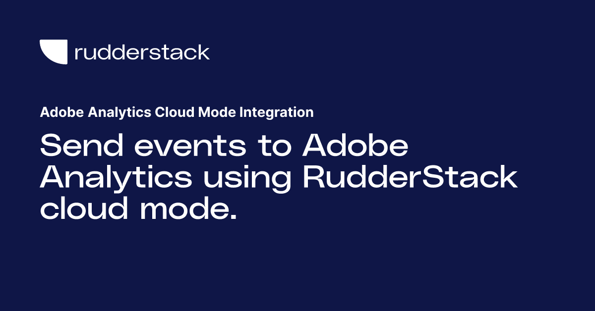 Adobe Analytics Cloud Mode Integration | RudderStack Docs