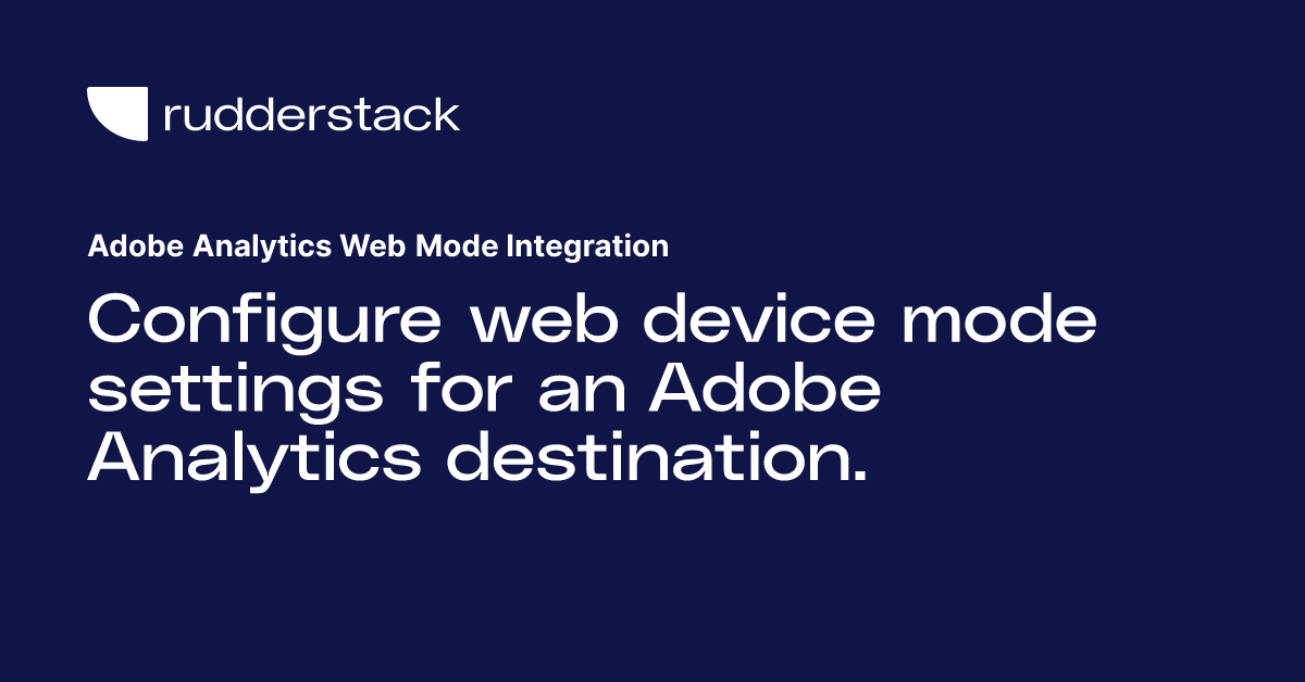 Adobe Analytics Web Mode Integration | RudderStack Docs