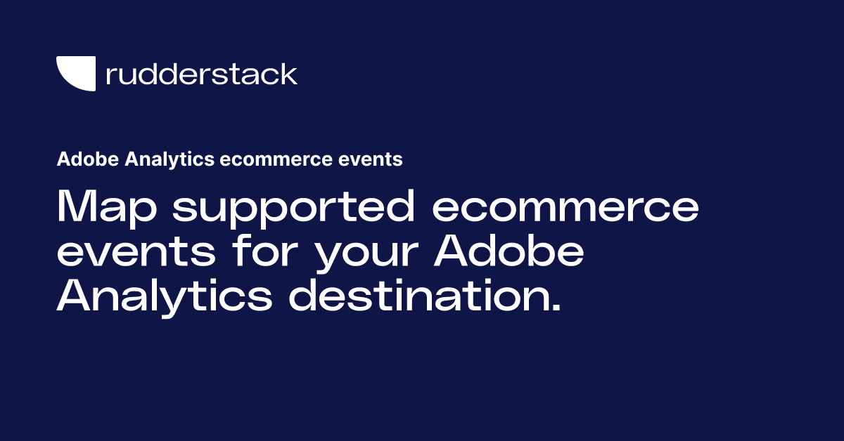 Adobe Analytics Ecommerce Events | RudderStack Docs