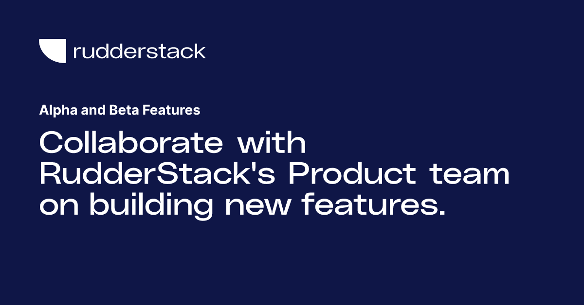 Alpha and Beta Features | RudderStack Docs