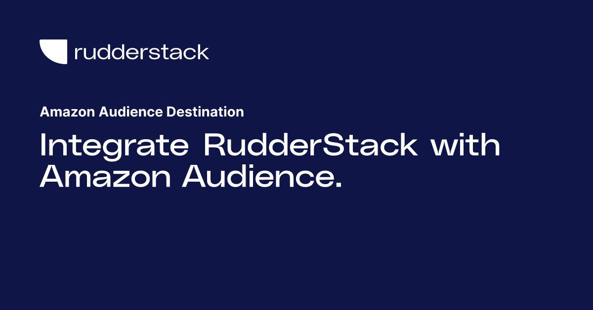 Amazon Audience Destination | RudderStack Docs