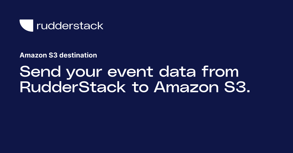 Amazon S3 Destination | RudderStack Docs