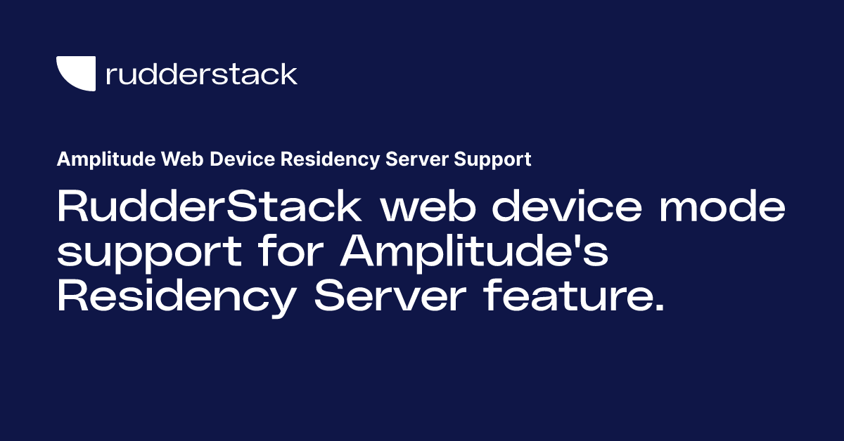 Amplitude Web Device Residency Server Support | RudderStack Docs