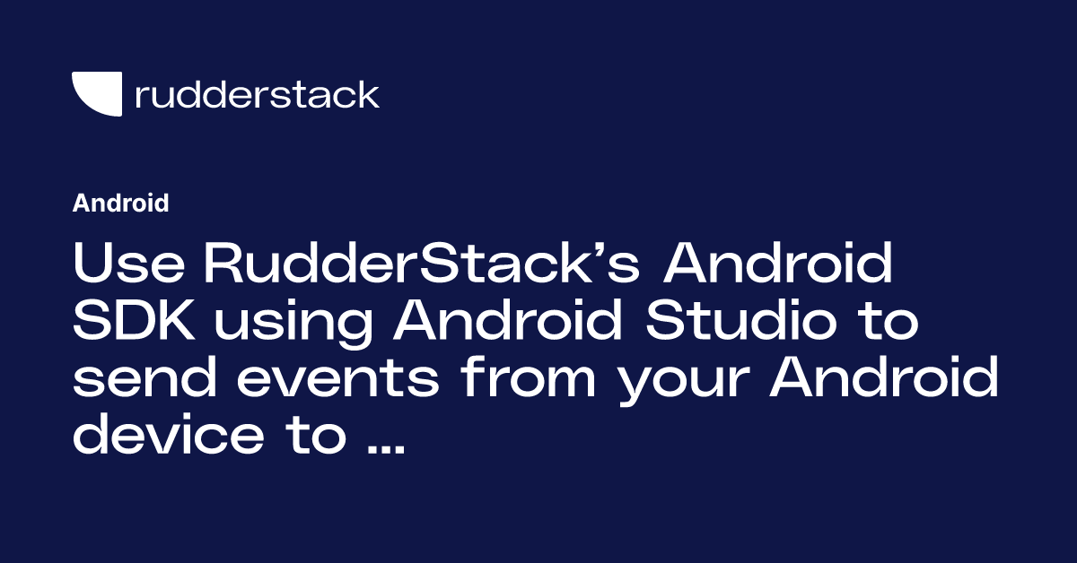 Android | RudderStack Docs
