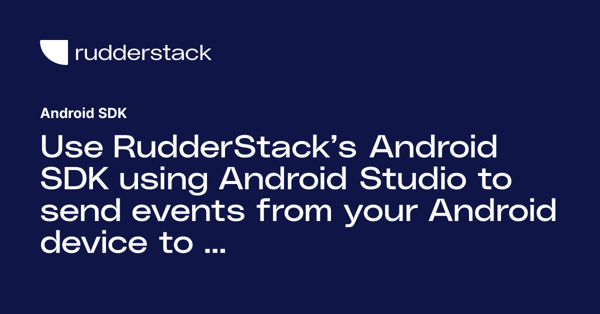Android SDK | RudderStack Docs