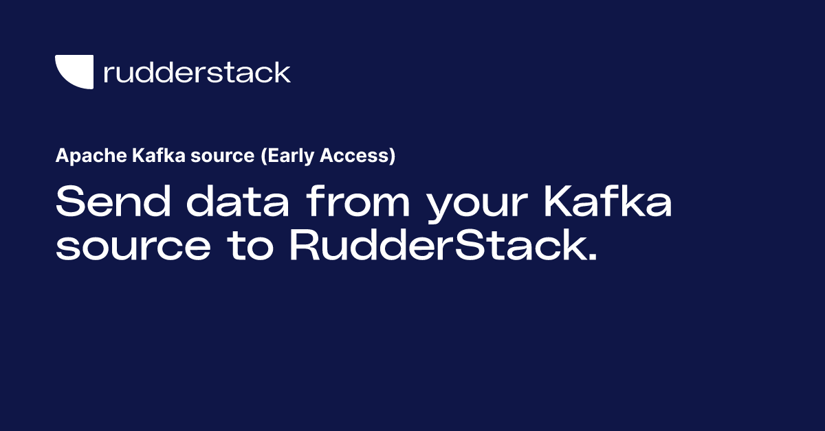 Apache Kafka Source (Early Access) | RudderStack Docs