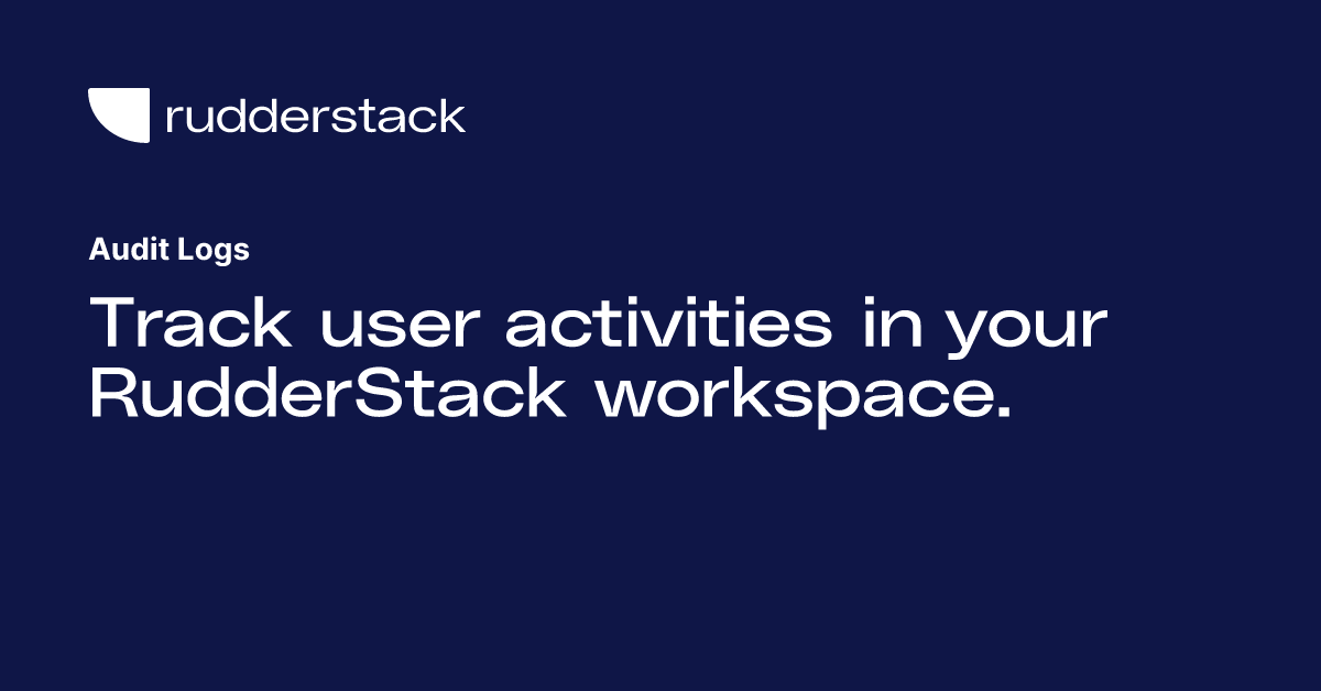 Audit Logs | RudderStack Docs