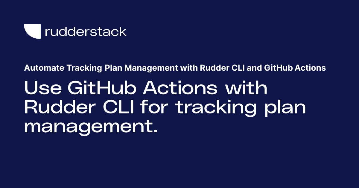 Automate Tracking Plan Management with Rudder CLI and GitHub Actions | RudderStack Docs