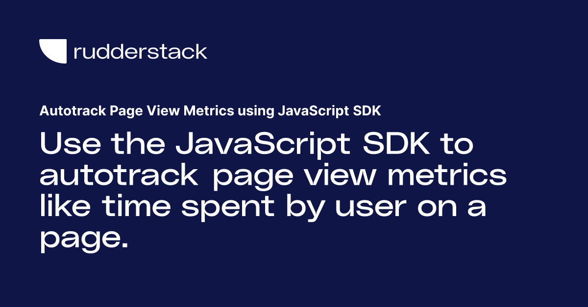 Autotrack Page View Metrics using JavaScript SDK | RudderStack Docs