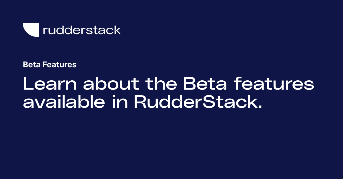 Beta Features | RudderStack Docs