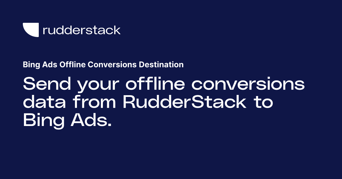 Bing Ads Offline Conversions Destination | RudderStack Docs