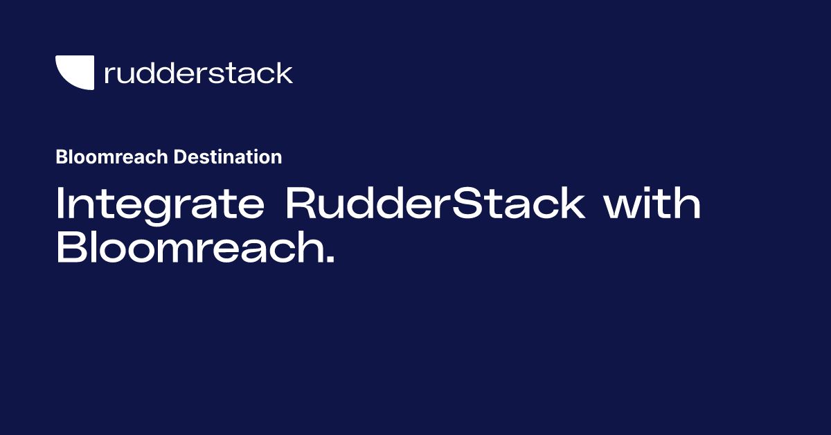 Bloomreach Destination | RudderStack Docs