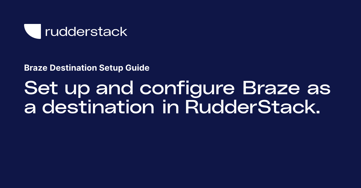 Braze Destination Setup Guide Rudderstack Docs