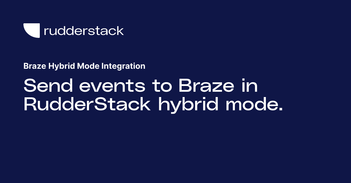 Braze Hybrid Mode Integration | RudderStack Docs