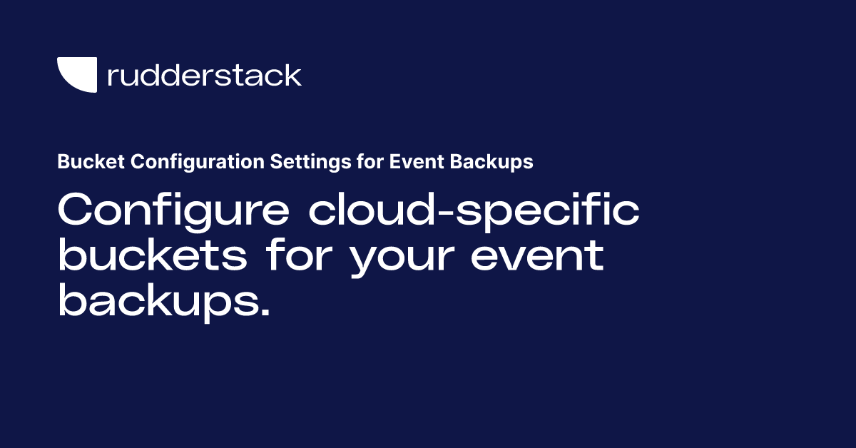 Bucket Configuration Settings for Event Backups | RudderStack Docs