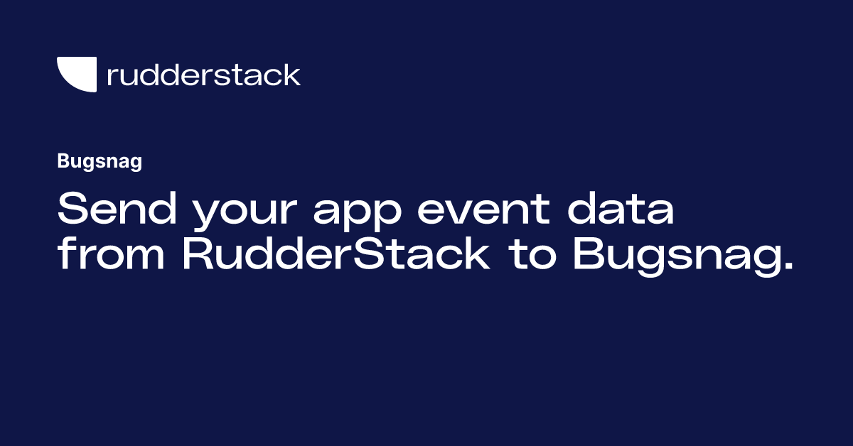 Bugsnag | RudderStack Docs