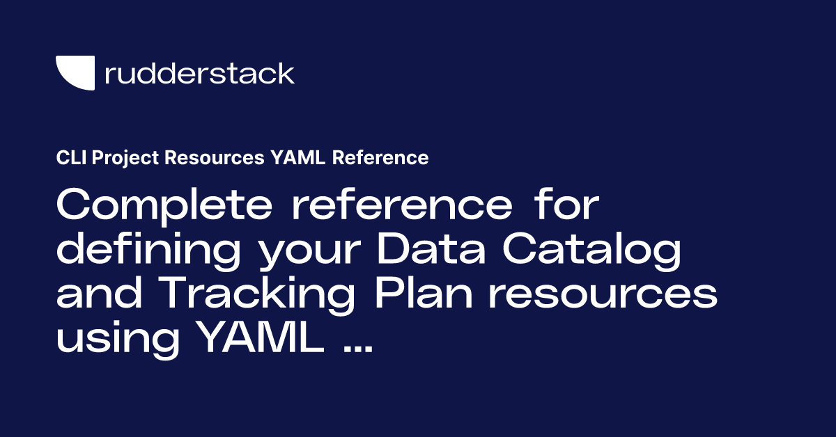 CLI Project Resources YAML Reference | RudderStack Docs