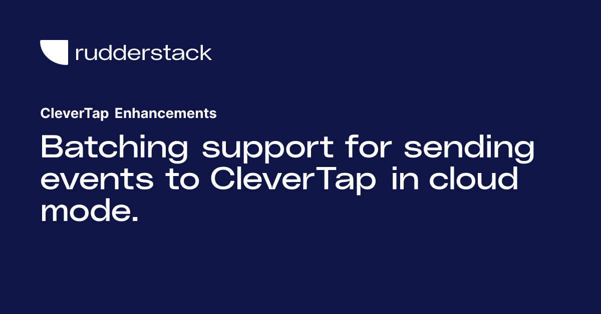CleverTap Enhancements | RudderStack Docs