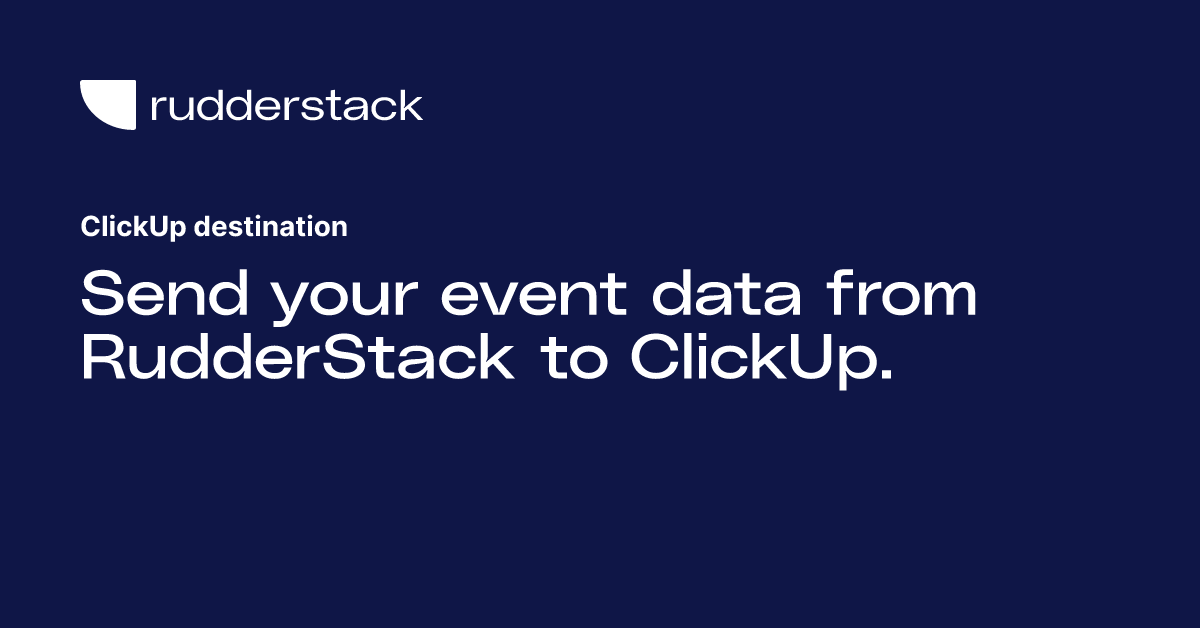 ClickUp destination | RudderStack Docs