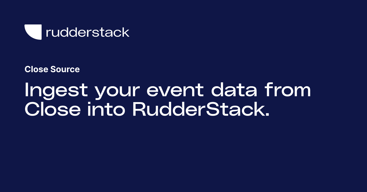 Close Source | RudderStack Docs