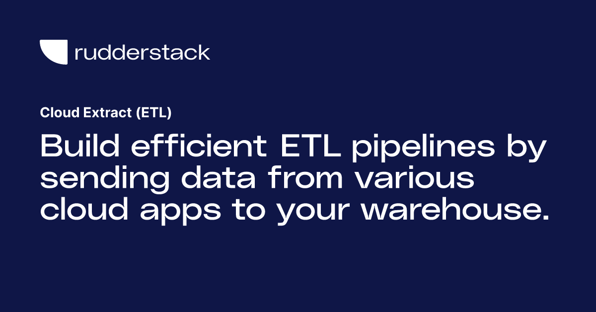 Cloud Extract (ETL) | RudderStack Docs