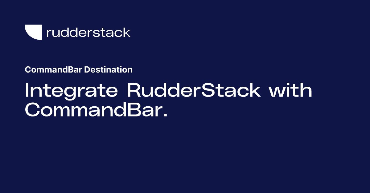 CommandBar Destination | RudderStack Docs