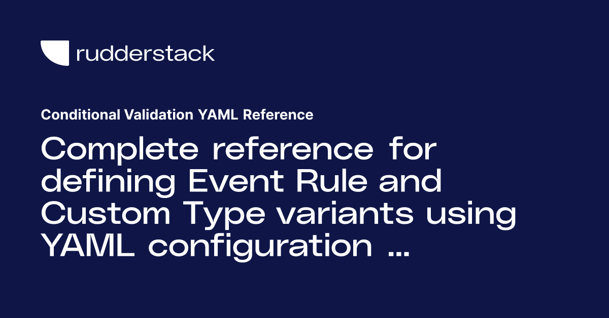 Conditional Validation YAML Reference | RudderStack Docs