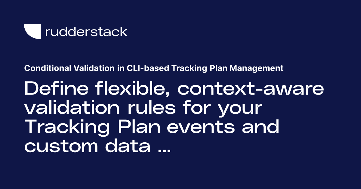 Conditional Validation in CLI-based Tracking Plan Management | RudderStack Docs