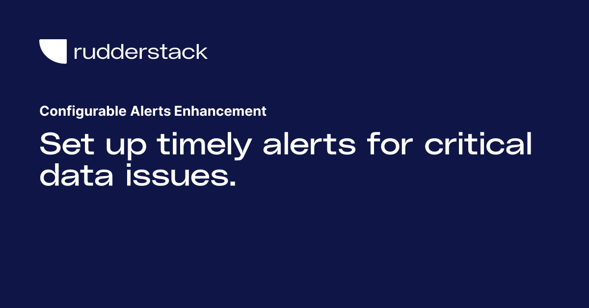 Configurable Alerts Enhancement | RudderStack Docs