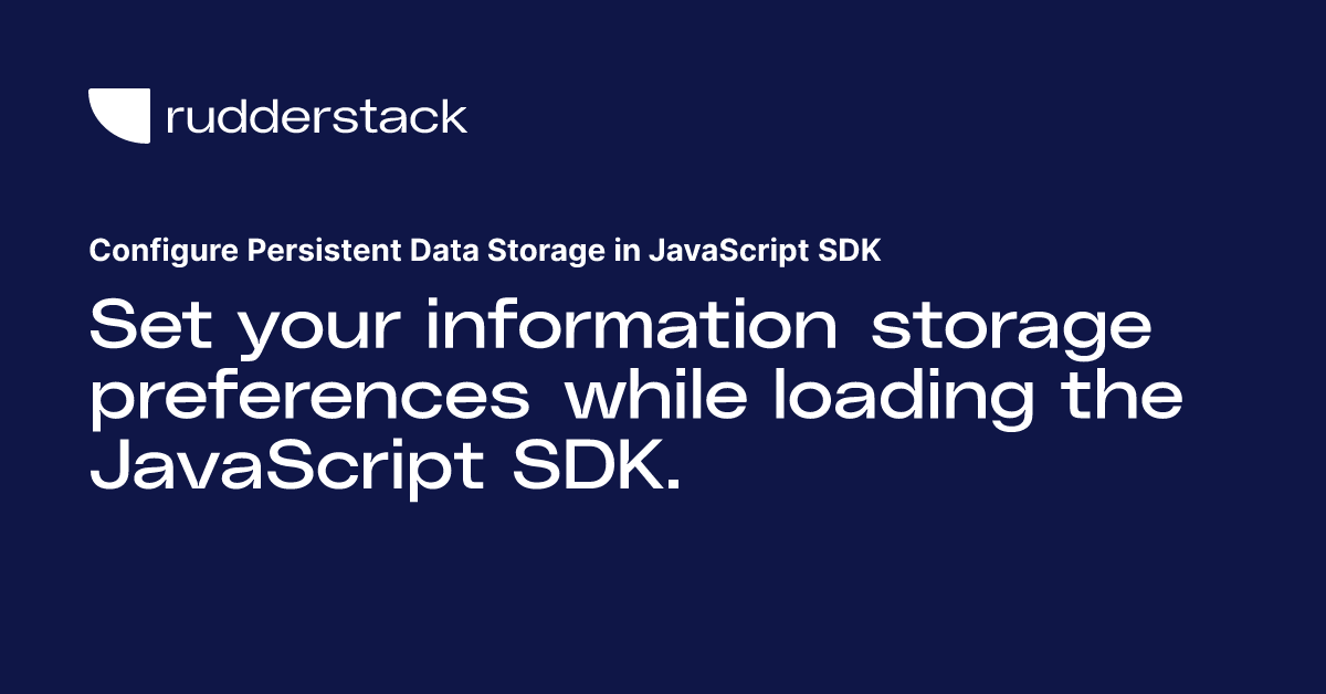 Configure Persistent Data Storage In Javascript Sdk Rudderstack Docs
