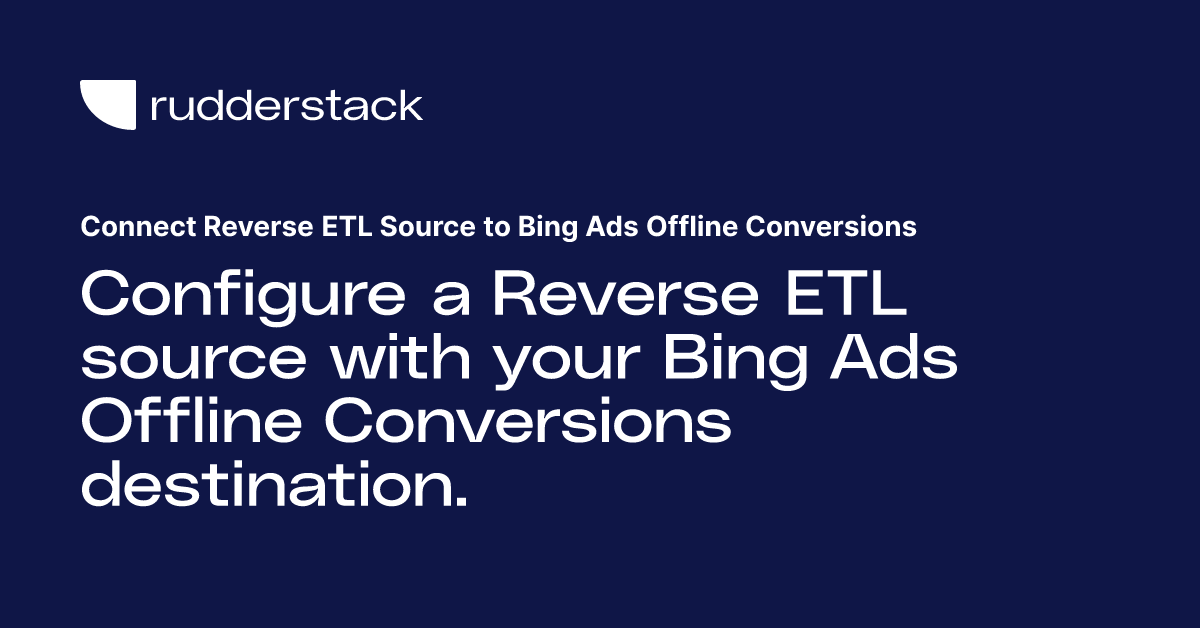 Connect Reverse ETL Source to Bing Ads Offline Conversions | RudderStack Docs