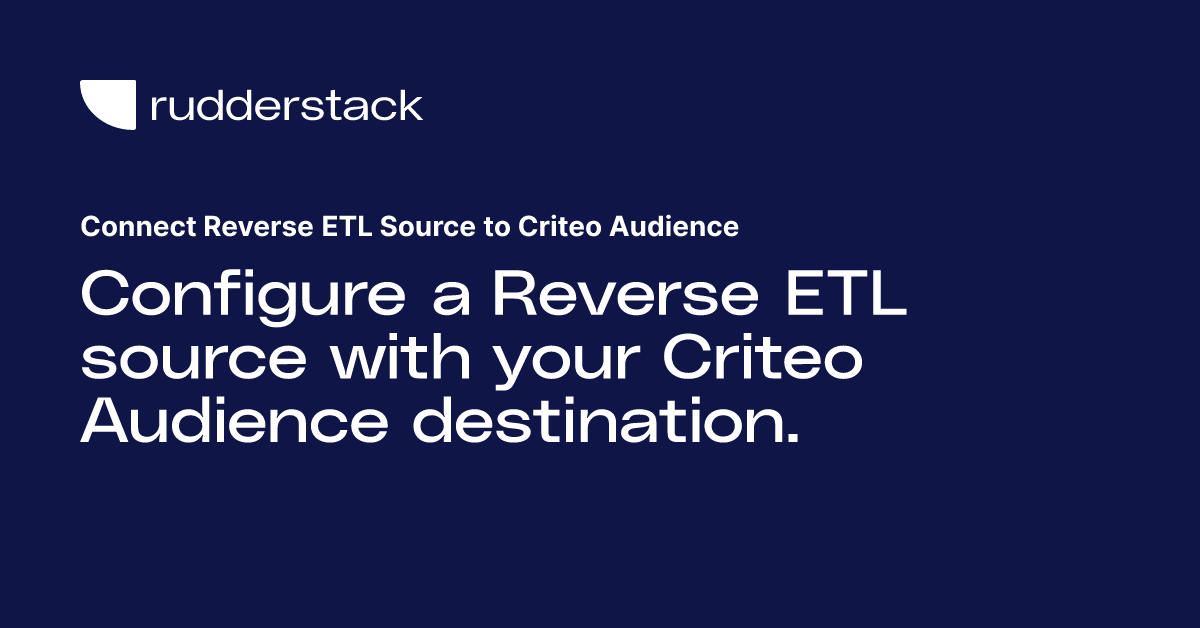 Connect Reverse ETL Source to Criteo Audience | RudderStack Docs