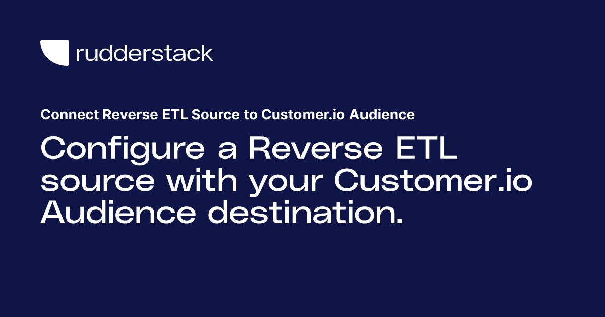 Connect Reverse ETL Source to Customer.io Audience | RudderStack Docs