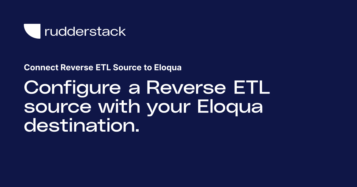 Connect Reverse ETL Source to Eloqua | RudderStack Docs