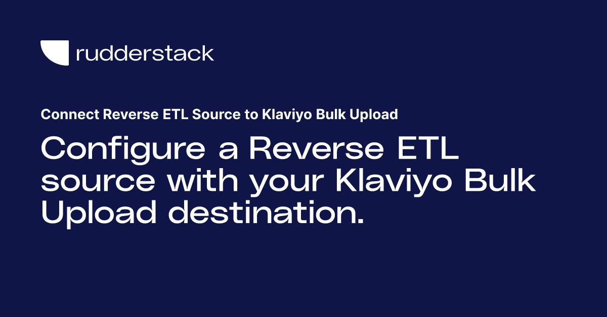 Connect Reverse ETL Source to Klaviyo Bulk Upload | RudderStack Docs