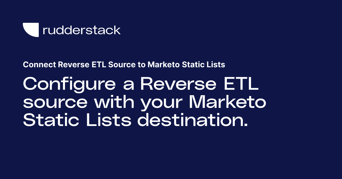 Connect Reverse ETL Source to Marketo Static Lists | RudderStack Docs