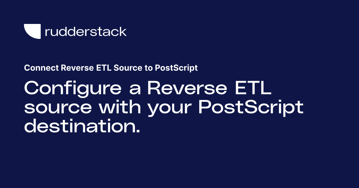 Connect Reverse ETL Source to PostScript | RudderStack Docs