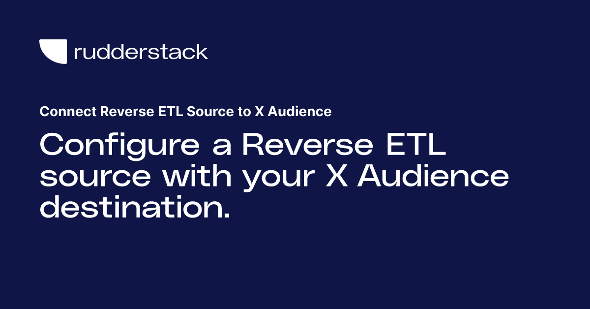 Connect Reverse ETL Source to X Audience | RudderStack Docs