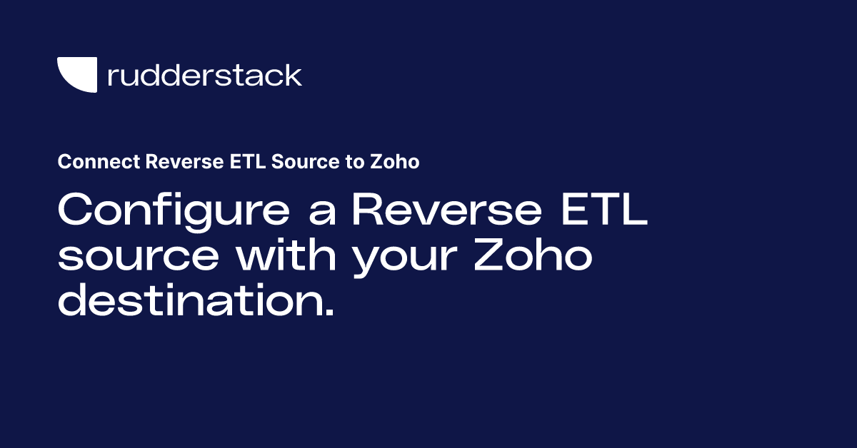 Connect Reverse Etl Source To Zoho Rudderstack Docs