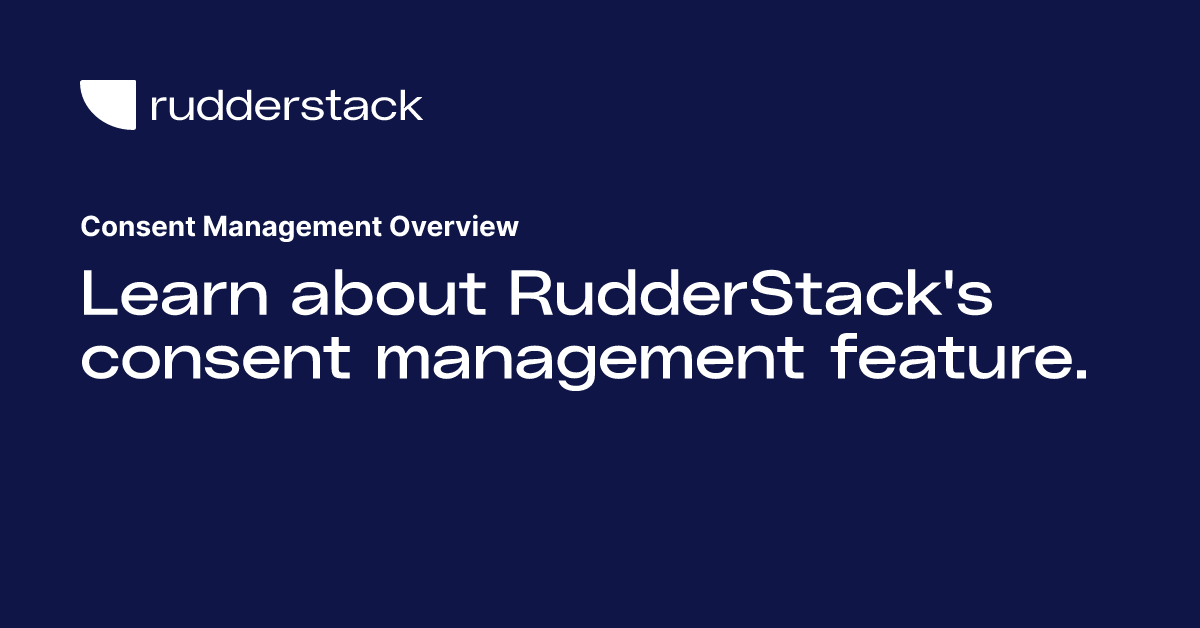 Consent Management Overview | RudderStack Docs