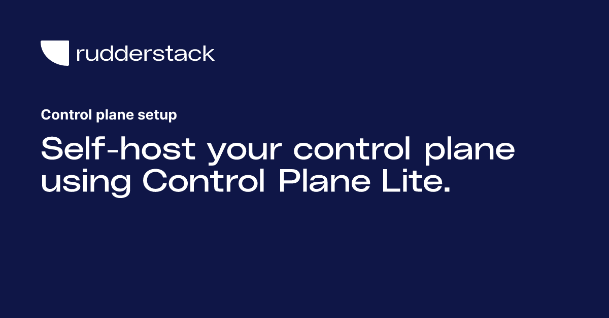 Control plane setup | RudderStack Docs
