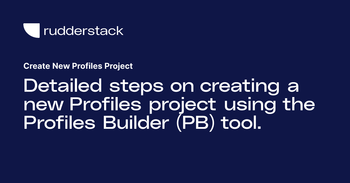 Create New Profiles Project | RudderStack Docs