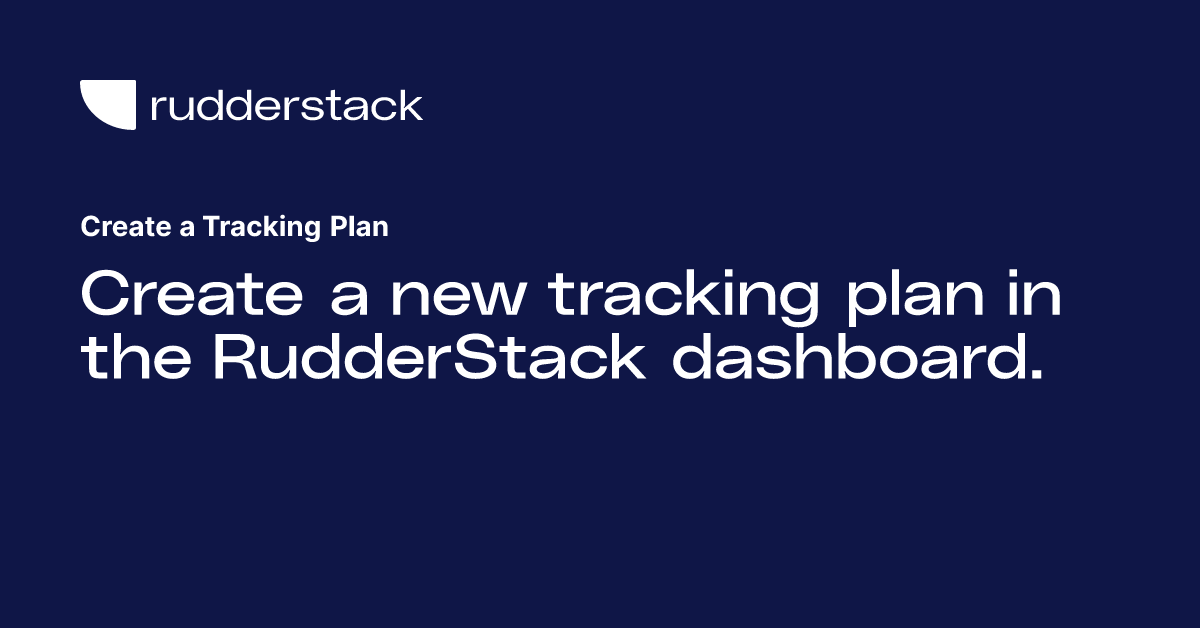 Create a Tracking Plan | RudderStack Docs