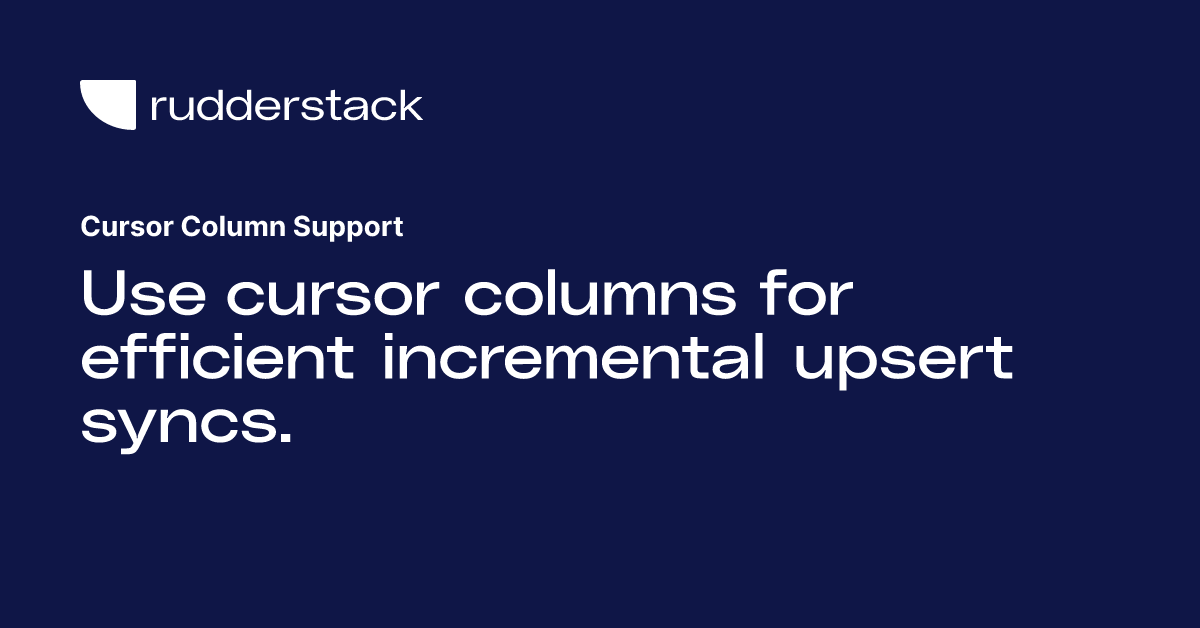Cursor Column Support | RudderStack Docs