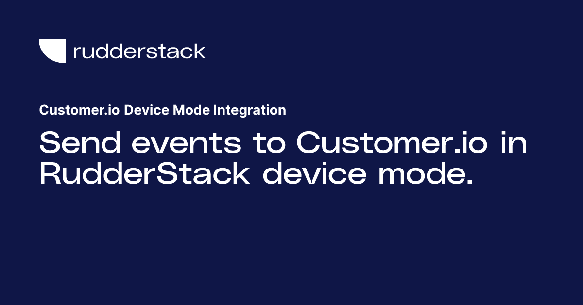 Customer.io Device Mode Integration | RudderStack Docs